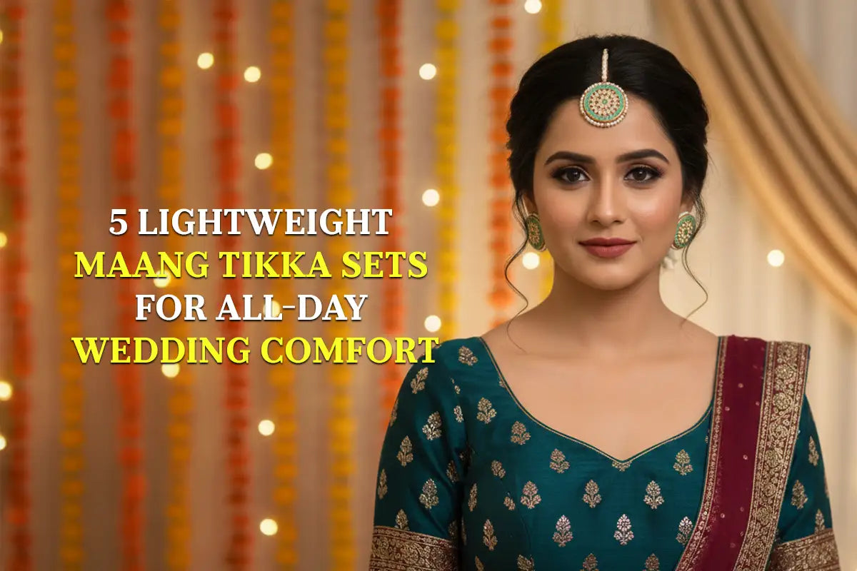 5 Lightweight Maang Tikka Sets for Comfortable Wedding Wear